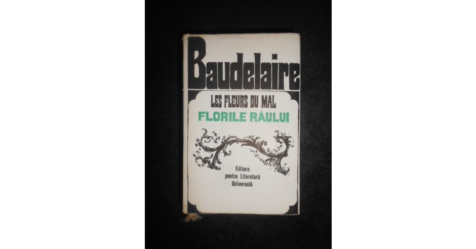 CHARLES BAUDELAIRE - LES FLEURS DU MAL / FLORILE RAULUI 1968, editie ...