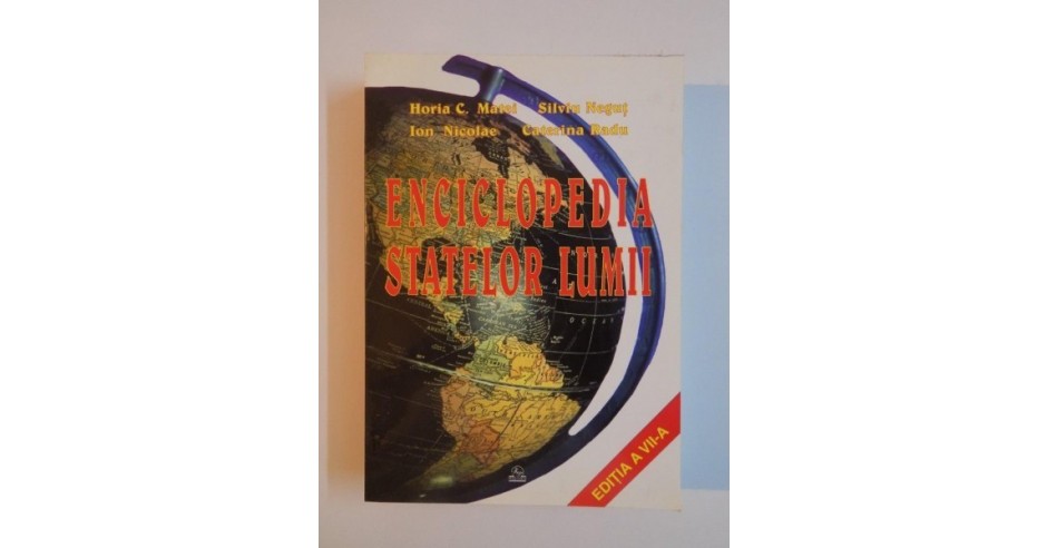 ENCICLOPEDIA STATELOR LUMII EDITIA A VII - A de HORIA C. MATEI , SILVIU ...