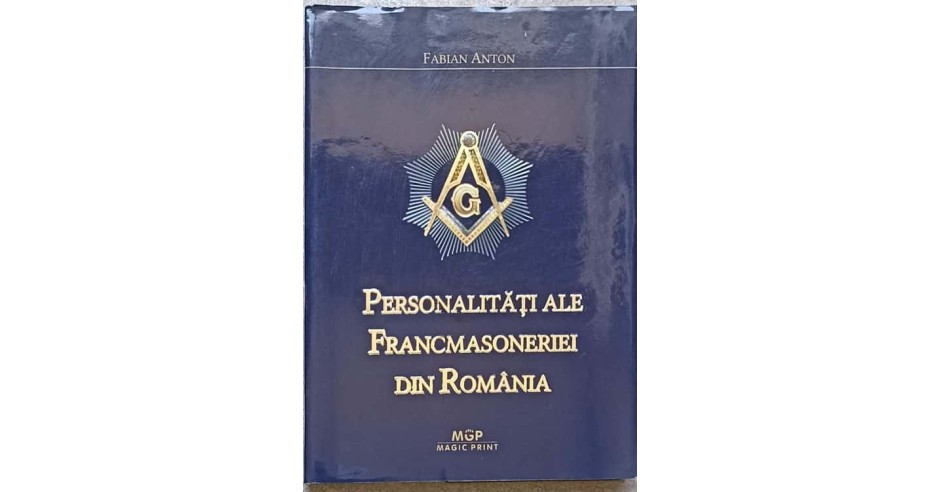 PERSONALITATI ALE FRANCMASONERIEI DIN ROMANIA-FABIAN ANTON | arhiva ...