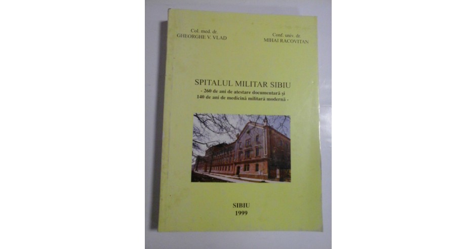 SPITALUL MILITAR SIBIU - COL. MED. DR. GHEORGHE V. VLAD, CONF. UNIV. DR ...