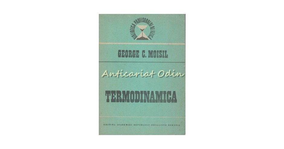 Termodinamica - George C. Moisil | arhiva Okazii.ro