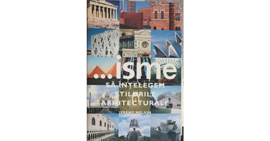 ISME. SA INTELEGEM STILURILE ARHITECTURALE-JEREMY MELVIN | arhiva Okazii.ro