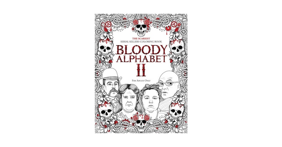 Bloody Alphabet 2: The Scariest Serial Killers Coloring Book. A True ...