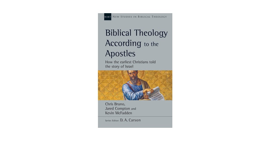Biblical Theology According to the Apostles: How the Earliest ...