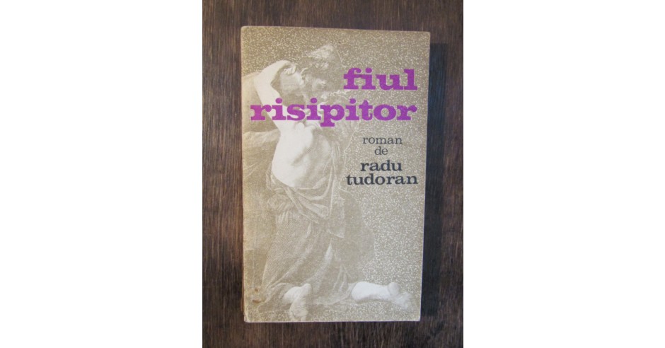 Fiul risipitor - Radu Tudoran | arhiva Okazii.ro
