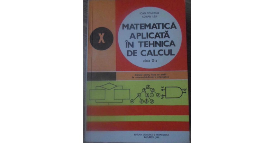 MATEMATICA APLICATA IN TEHNICA DE CALCUL, MANUAL PENTRU CLASA A X-A ...