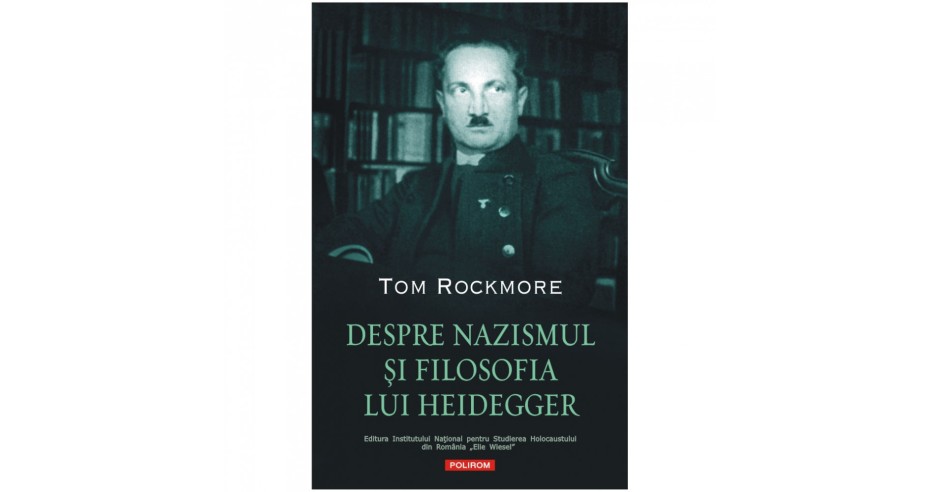 Despre nazismul si filosofia lui Heidegger, Tom Rockmore, Polirom ...