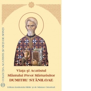 Viata si Acatistul Sfantului Preot Marturisitor Dumitru Staniloae ...