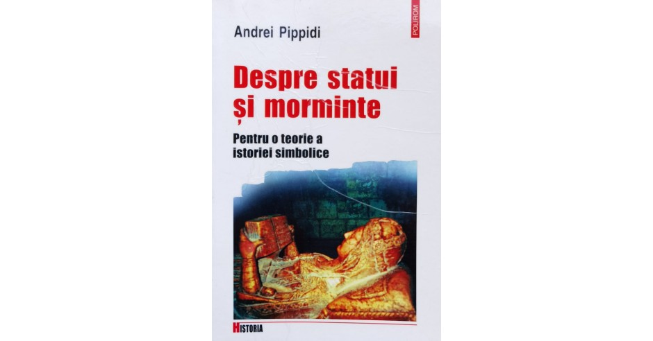 Despre Statui Si Morminte Pentru O Teorie A Istoriei Simbolic - Andrei ...