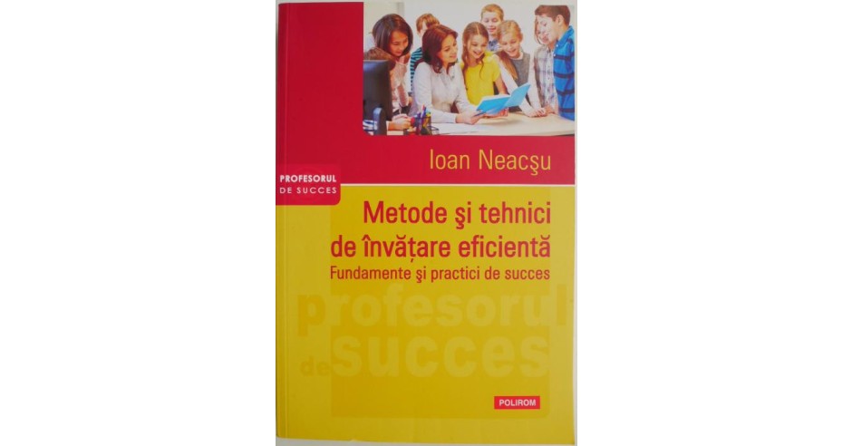 Metode si tehnici de invatare eficienta. Fundamente si practici de ...