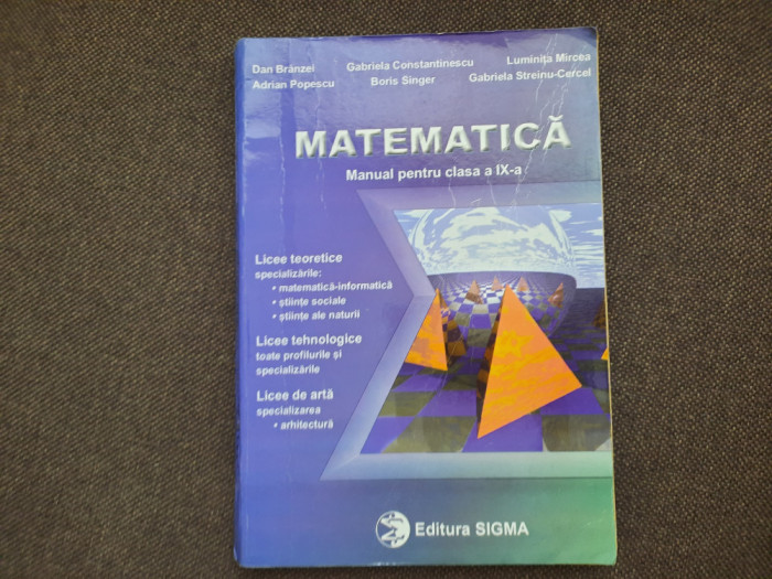 MATEMATICA MANUAL PENTRU CLASA A IX A DAN BRANZEI/BORIS SINGER | Okazii.ro