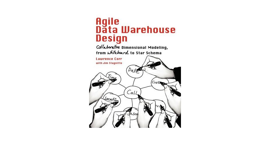 Agile Data Warehouse Design: Collaborative Dimensional Modeling, from ...