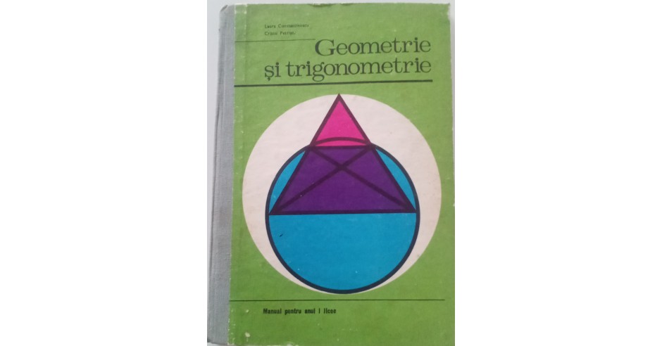 GEOMETRIE ȘI TRIGONOMETRIE - LAURA CONSTANTINESCU - MANUAL ANU I LICEE ...