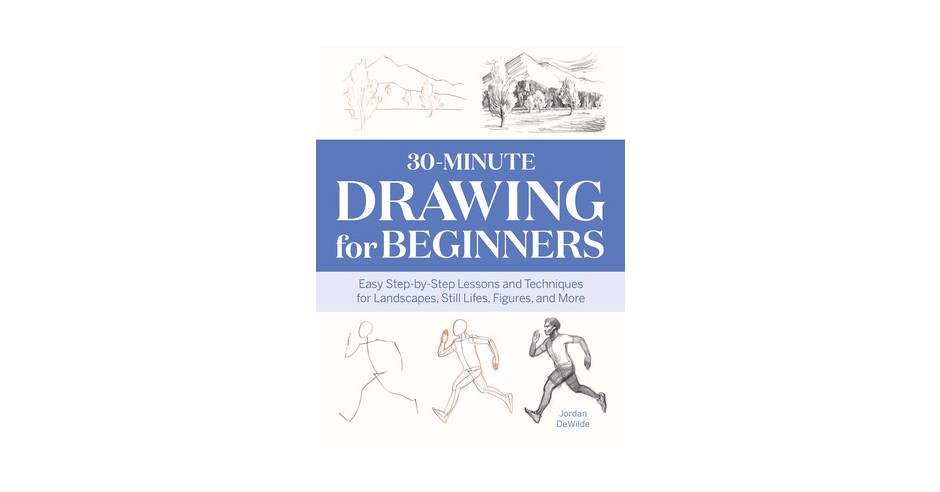30-Minute Drawing for Beginners: Easy Step-By-Step Lessons & Techniques ...