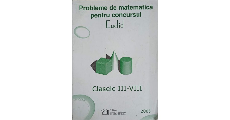 PROBLEME DE MATEMATICA PENTRU CONCURSUL EUCLID, CLASELE III-VIII-ANGELA ...