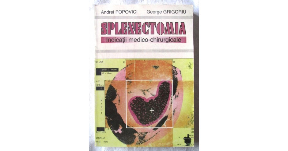 "SPLENECTOMIA. Indicatii medico-chirurgicale", A Popovici / G. Grigoriu ...