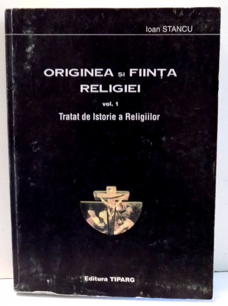 ORIGINEA SI FIINTA RELIGIEI , VOL. I , TRATAT DE ISTORIA RELIGIILOR de ...