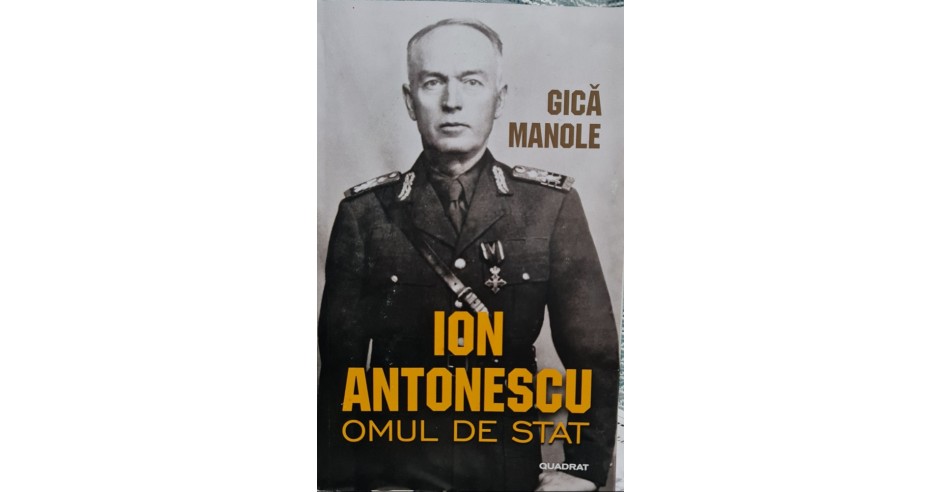 ION ANTONESCU OMUL DE STAT SEPTEMBRIE 1940 SEPTEMBRIE 1941 GICA MANOLE ...
