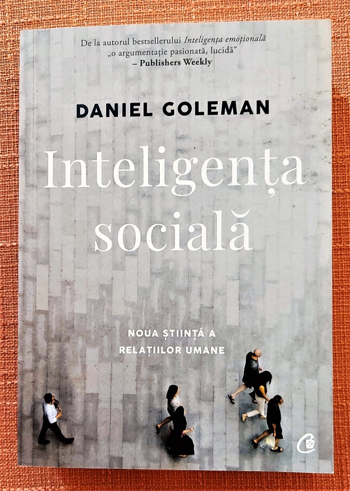 Inteligenta sociala. Noua stiinta a relatiilor umane - Daniel Goleman ...