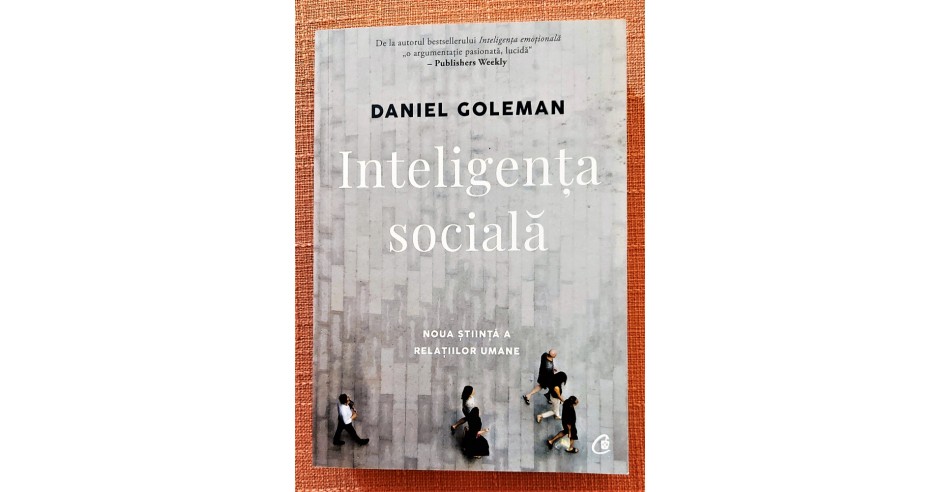 Inteligenta sociala. Noua stiinta a relatiilor umane - Daniel Goleman ...