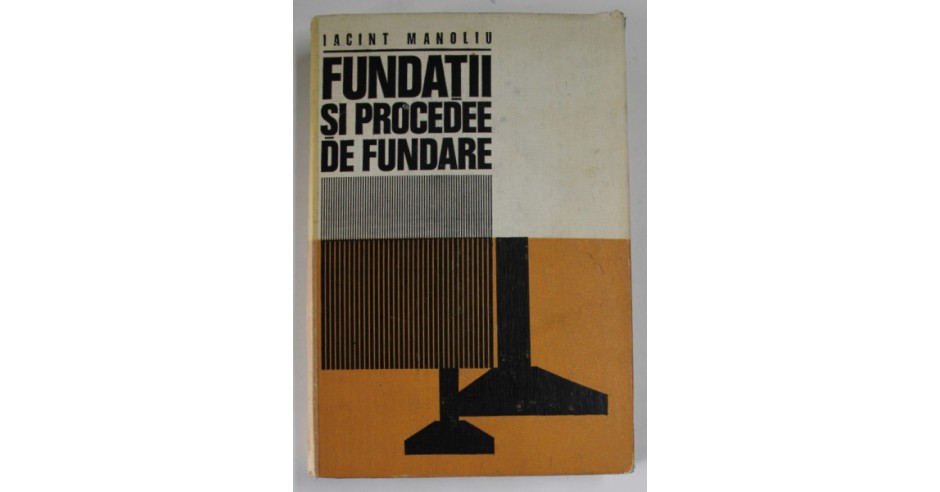 FUNDATII SI PROCEDEE DE FUNDARE , EDITIA A II - a de IACINT MANOLIU ...