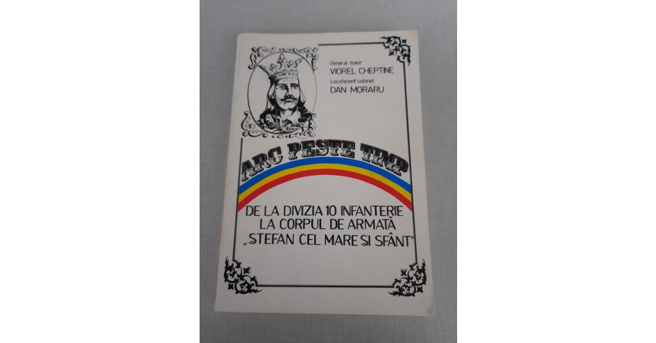 Arc peste timp. De la divizia 10 infanterie la corpul de armata Stefan cel Mare, 1995 | Okazii.ro