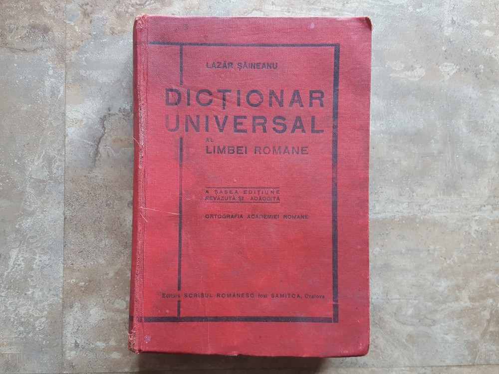 DICTIONAR UNIVERSAL al LIMBEI ROMANE - Lazar Saineanu | arhiva Okazii.ro