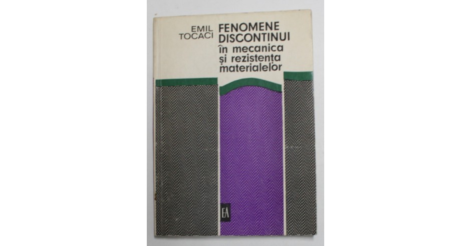 FENOMENE DISCONTINUI IN MECANICA SI REZISTENTA MATERIALELOR de EMIL ...
