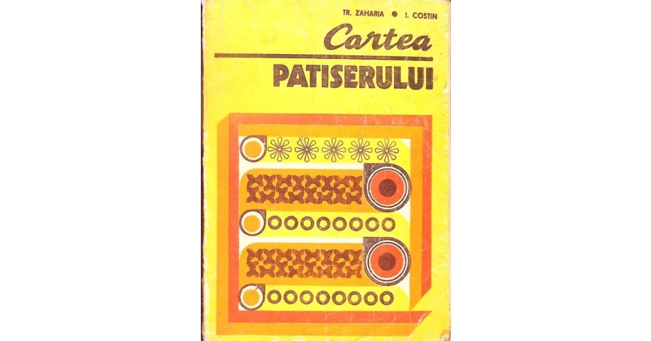 Cartea Patiserului - Tr. Zaharia, I. Costin, Editura Tehnica 1978 ...