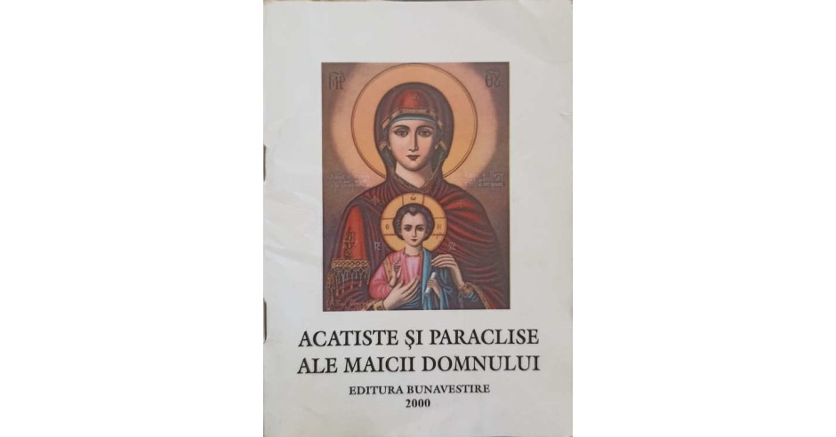 ACATISTE SI PARACLISE ALE MAICII DOMNULUI-NECUNOSCUT | arhiva Okazii.ro