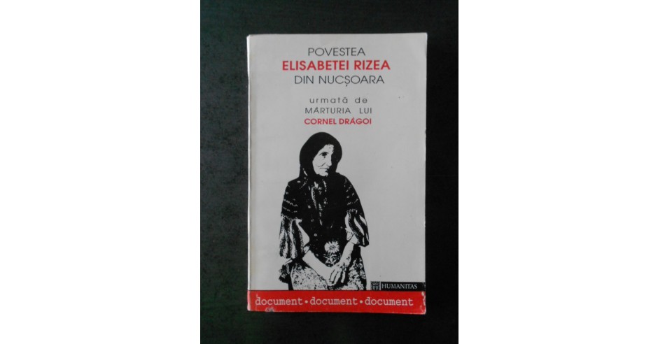 POVESTEA ELISABETEI RIZEA DIN NUCSOARA URMATA DE MARTURIA LUI CORNEL ...