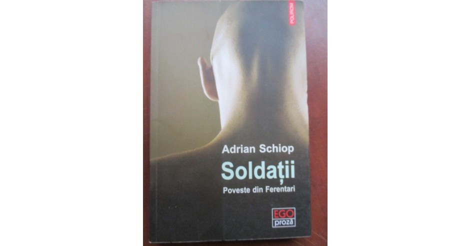 Soldatii. Poveste din Ferentari-Adrian Schiop, Polirom | Okazii.ro