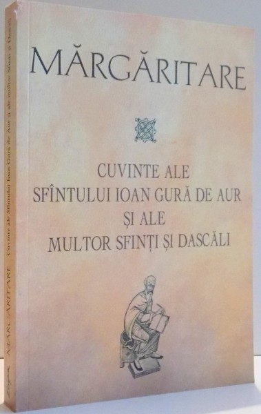 MARGARITARE , CUVINTE ALE SFANTULUI IOAN GURA DE AUR SI ALE MULTOR ...