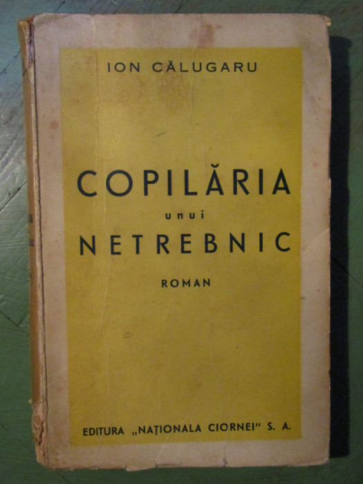 Ion Calugaru - Copilaria unui netrebnic - PRIMA EDITIE, 1936 | Okazii.ro