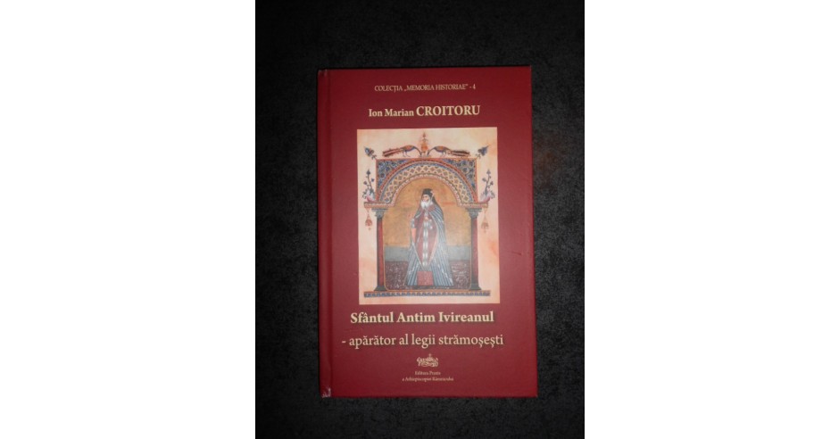 ION MARIAN CROITORU - SFANTUL ANTIM IVIREANUL. APARATOR AL LEGII ...
