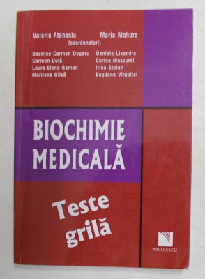 BIOCHIMIE MEDICALA - TESTE GRILA , coordonatori VALERIU ATANASIU si ...