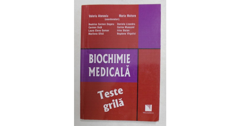 BIOCHIMIE MEDICALA - TESTE GRILA , coordonatori VALERIU ATANASIU si ...