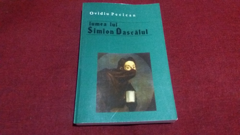 OVIDIU PECICAN - LUMEA LUI SIMION DASCALUL | arhiva Okazii.ro