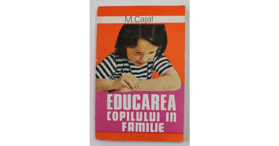 EDUCAREA COPILULUI IN FAMILIE de M. CAJAL , 1975 | arhiva Okazii.ro