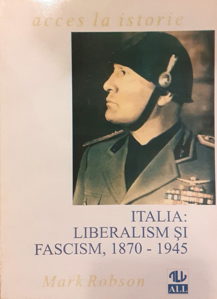 Italia: liberalism si fascism, 1870-1945 Acces la istorie | Okazii.ro