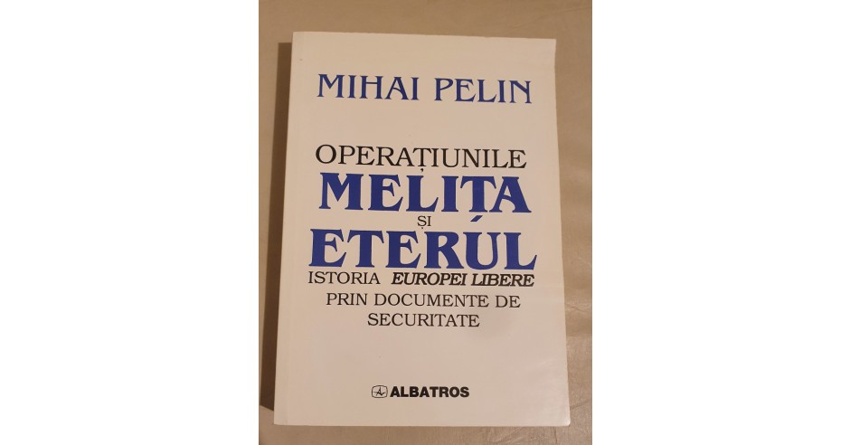 Mihai Pelin- Operatiunile Melita si Eterul .Istoria Europei Libere prin ...