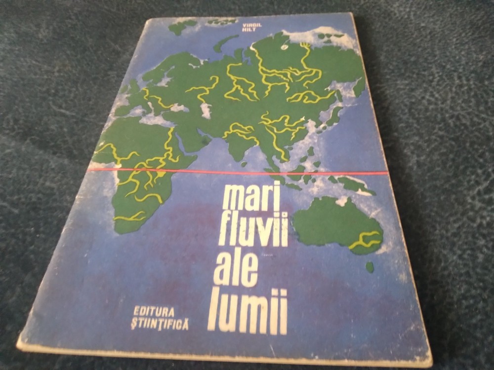 VIRGIL HILT - MARI FLUVII ALE LUMII | arhiva Okazii.ro