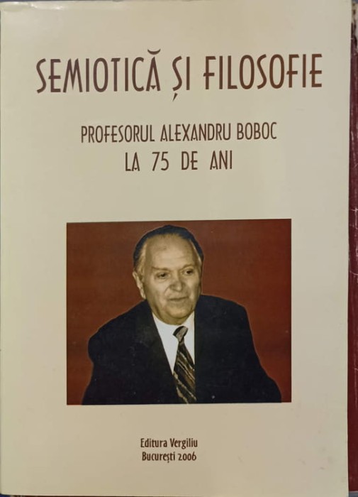 SEMIOTICA SI FILOSOFIE. PROFESORUL ALEXANDRU BOBOC LA 75 DE ANI ...