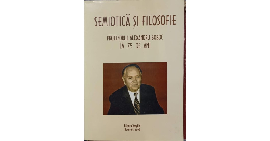 SEMIOTICA SI FILOSOFIE. PROFESORUL ALEXANDRU BOBOC LA 75 DE ANI ...