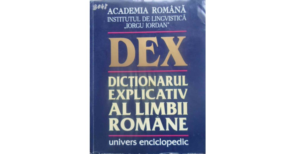 DEX. DICTIONARUL EXPLICATIV AL LIMBII ROMANE-ACADEMIA ROMANA | arhiva Okazii.ro