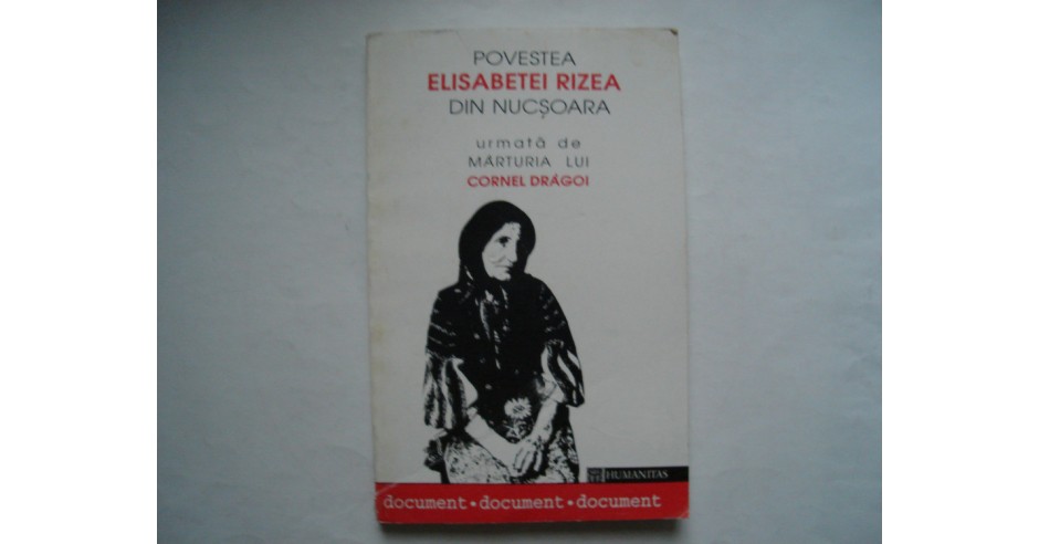 Povestea Elisabetei Rizea din Nucsoara. Marturia lui Cornel Dragoi ...