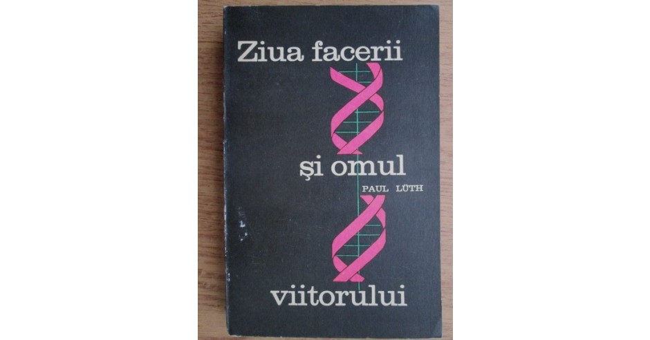Paul Luth - Ziua facerii si omul viitorului | arhiva Okazii.ro