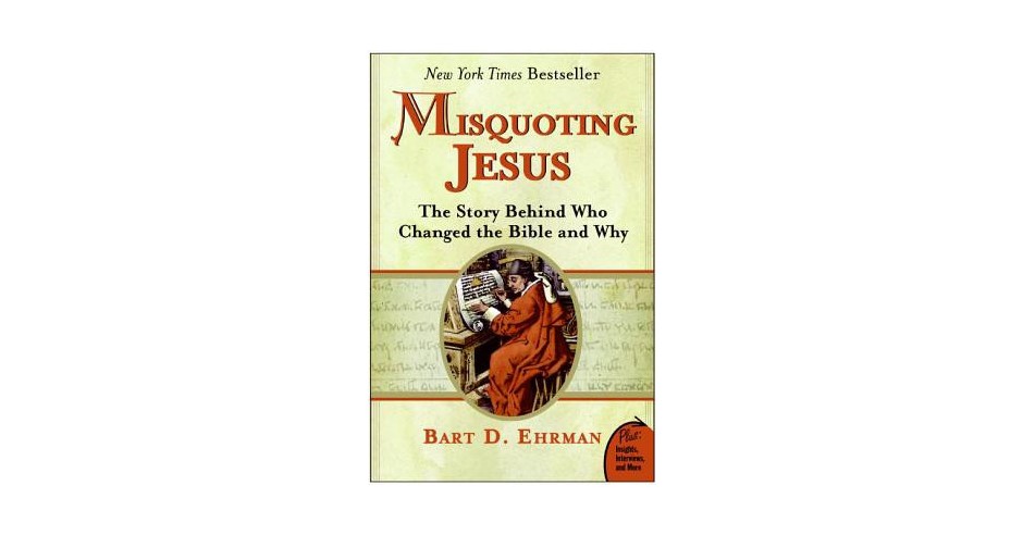 Misquoting Jesus: The Story Behind Who Changed the Bible and Why ...