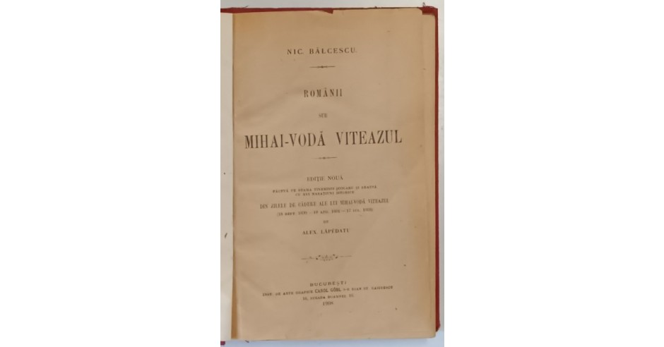 ROMANII SUB MIHAI-VODA VITEAZUL de NIC. BALCESCU 1908 / DIN ZILELE DE ...