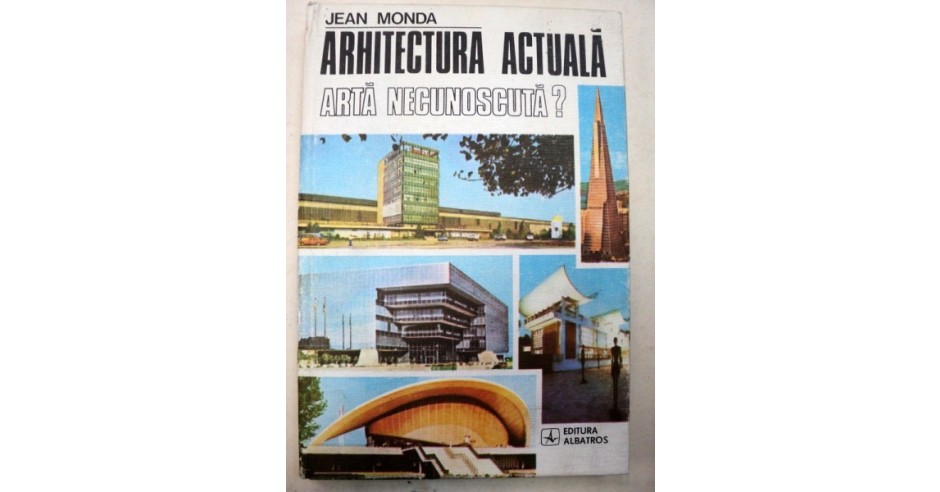 ARHITECTURA ACTUALA.ARTA NECUNOSCUTA?-JEAN MONDA 1980 | arhiva Okazii.ro